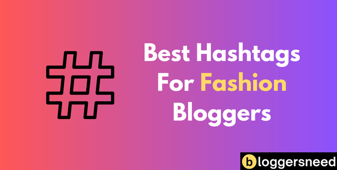 Best Hashtags For Fashion Bloggers in 2025: #HastagTips
