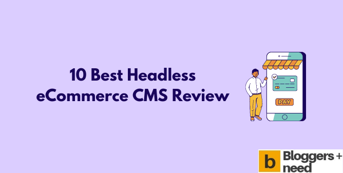 10 Best Headless eCommerce CMS Review 2025 | by Bloggers Need